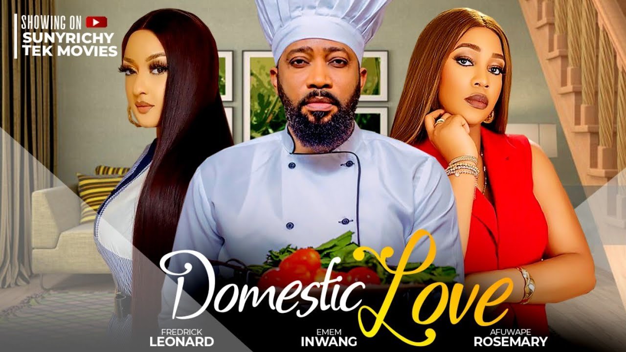 DOMESTIC LOVE - Frederick Leonard, Emem Inwang, Afuwape Rosemary latest ...